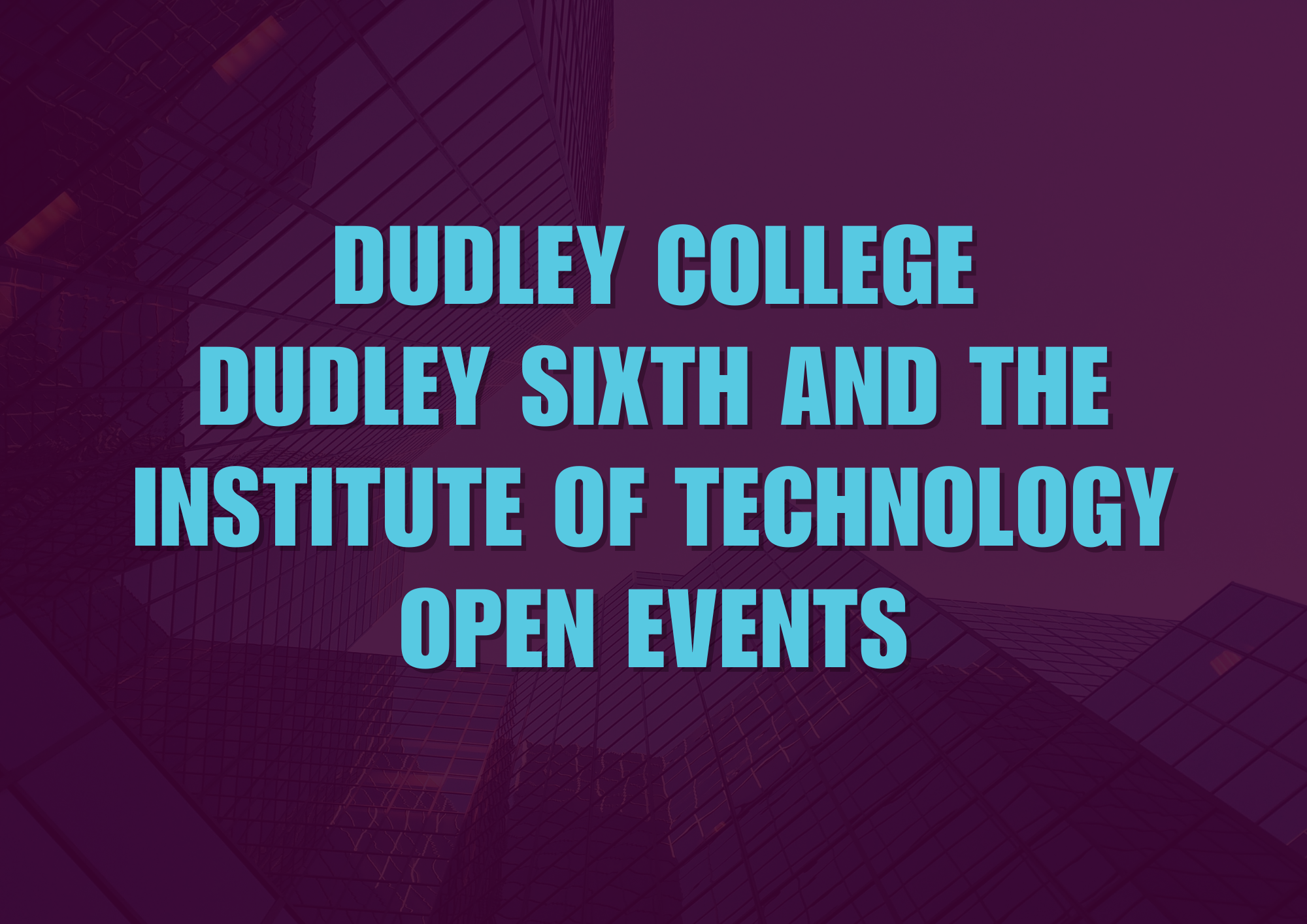 Dudley College, Dudley Sixth and the Institute of Technology Open ...