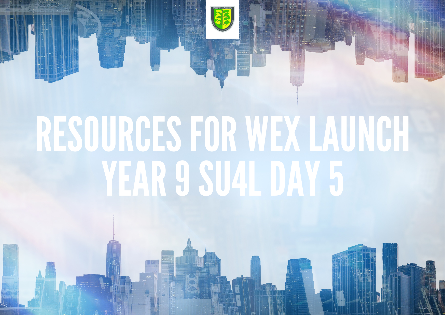 Resources for WEX launch Year 9 SU4L day 5 - Wood Green Academy